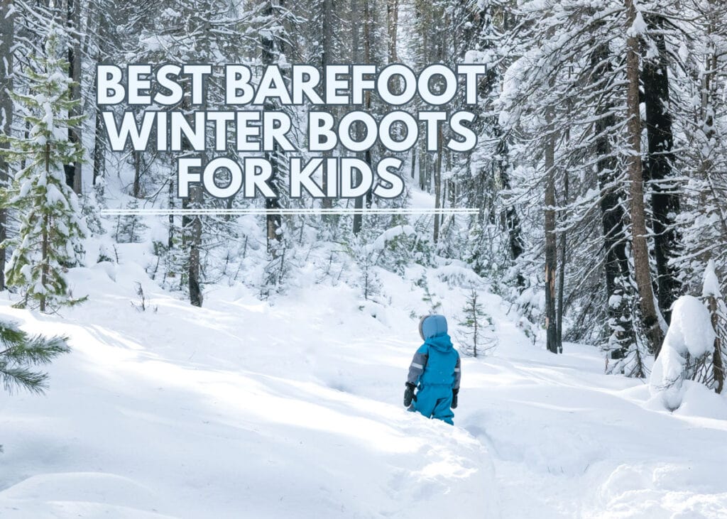 15 Best Barefoot Winter Boots for Kids: warmest barefoot shoes to play ...
